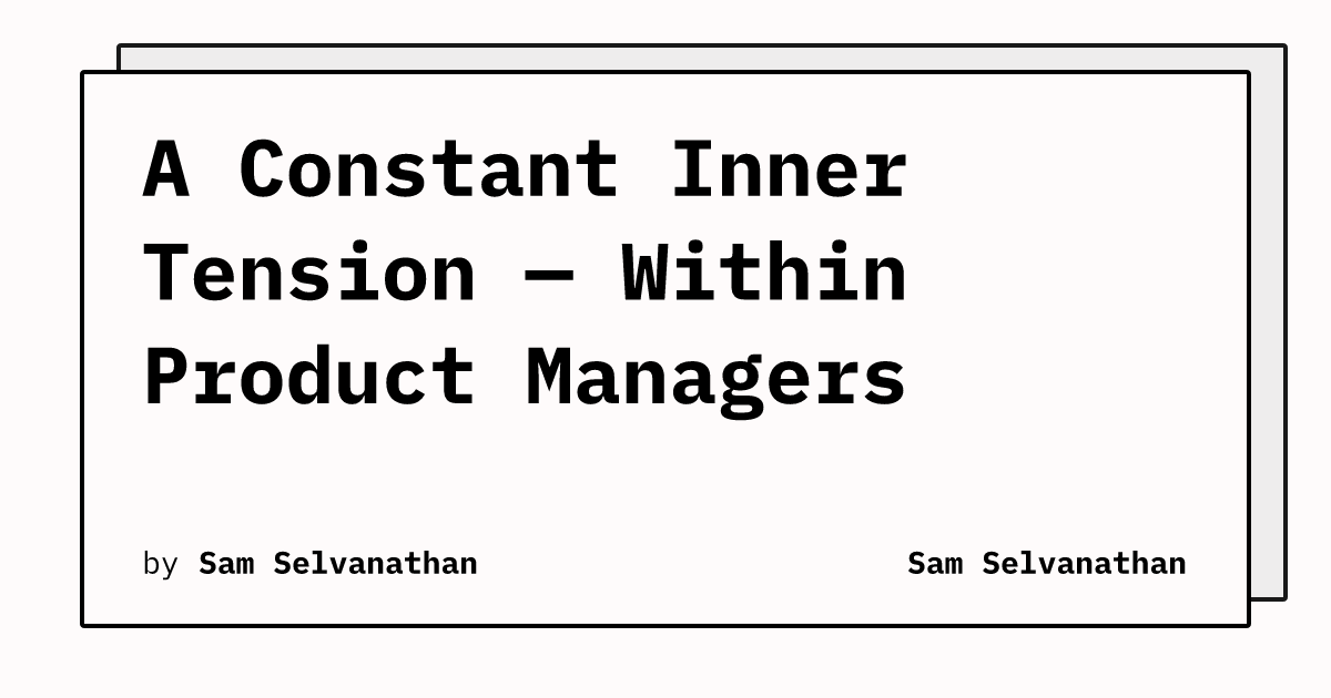 A Constant Inner Tension — Within Product Managers | Sam Selvanathan