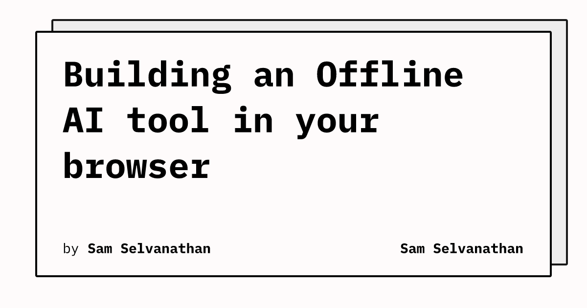 Building an Offline AI tool in your browser | Sam Selvanathan