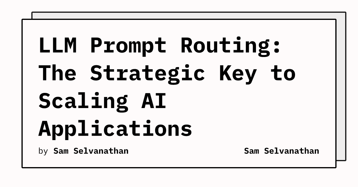 LLM Prompt Routing: The Strategic Key to Scaling AI Applications | Sam Selvanathan