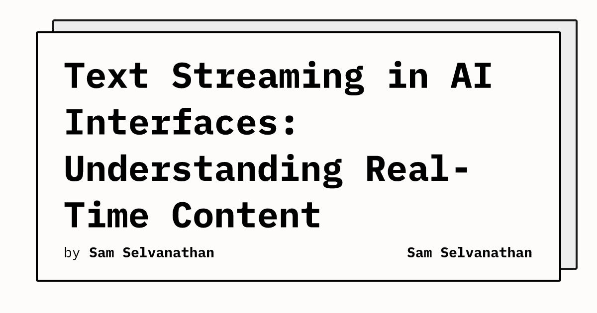 Text Streaming In Ai Interfaces Understanding Real Time Content Generation Sam Selvanathan