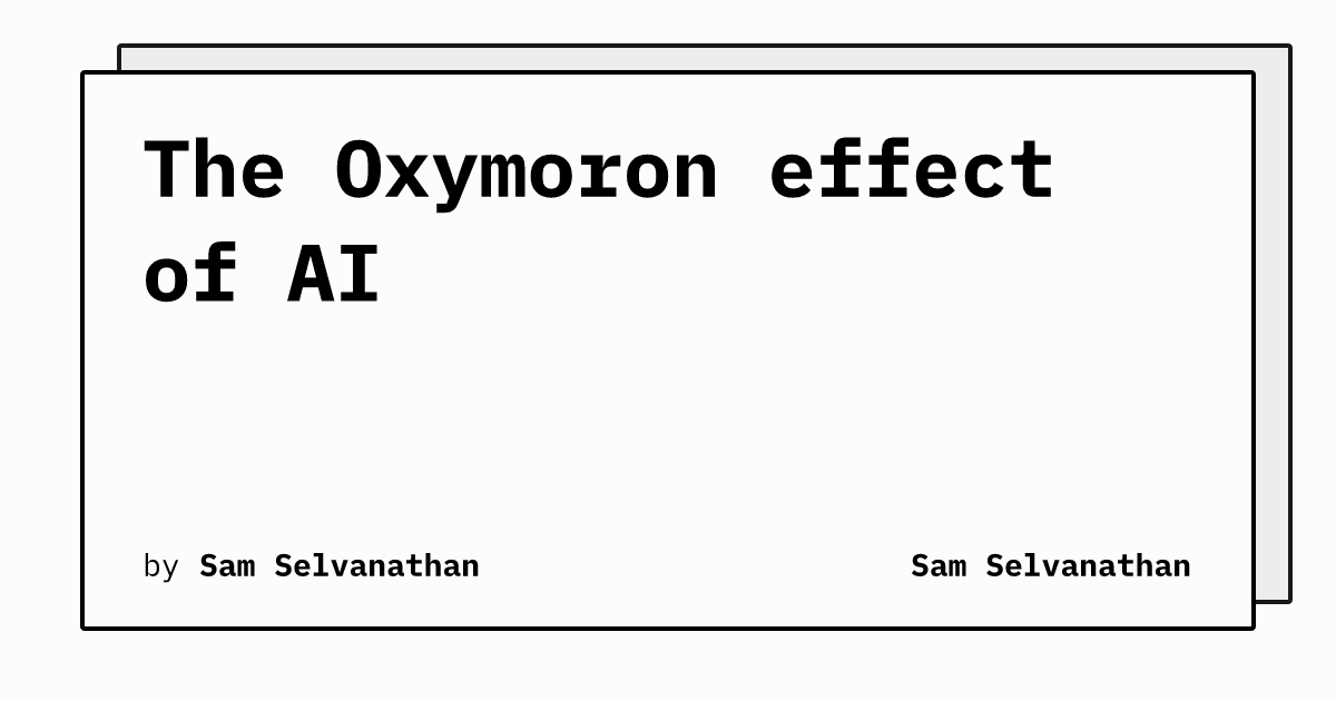 The Oxymoron effect of AI | Sam Selvanathan